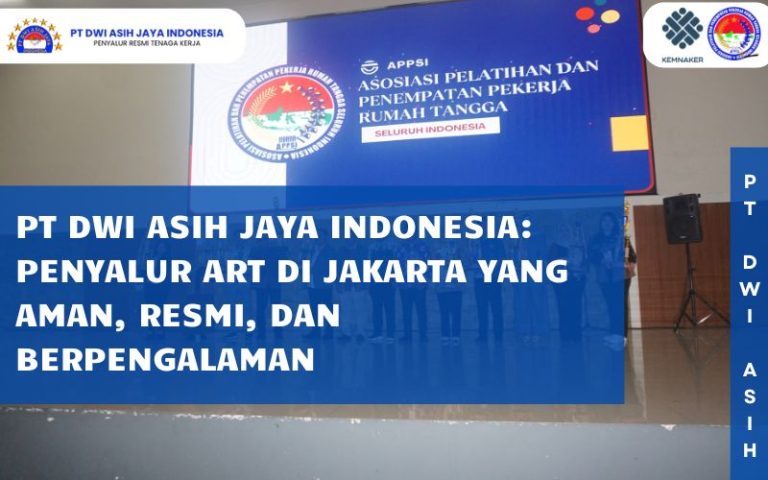 Penyalur ART Resmi di Jakarta Dari PT Dwi Asih Jaya Indonesia